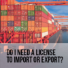 How to Start an Import Export Business: A Guide for Entrepreneurs